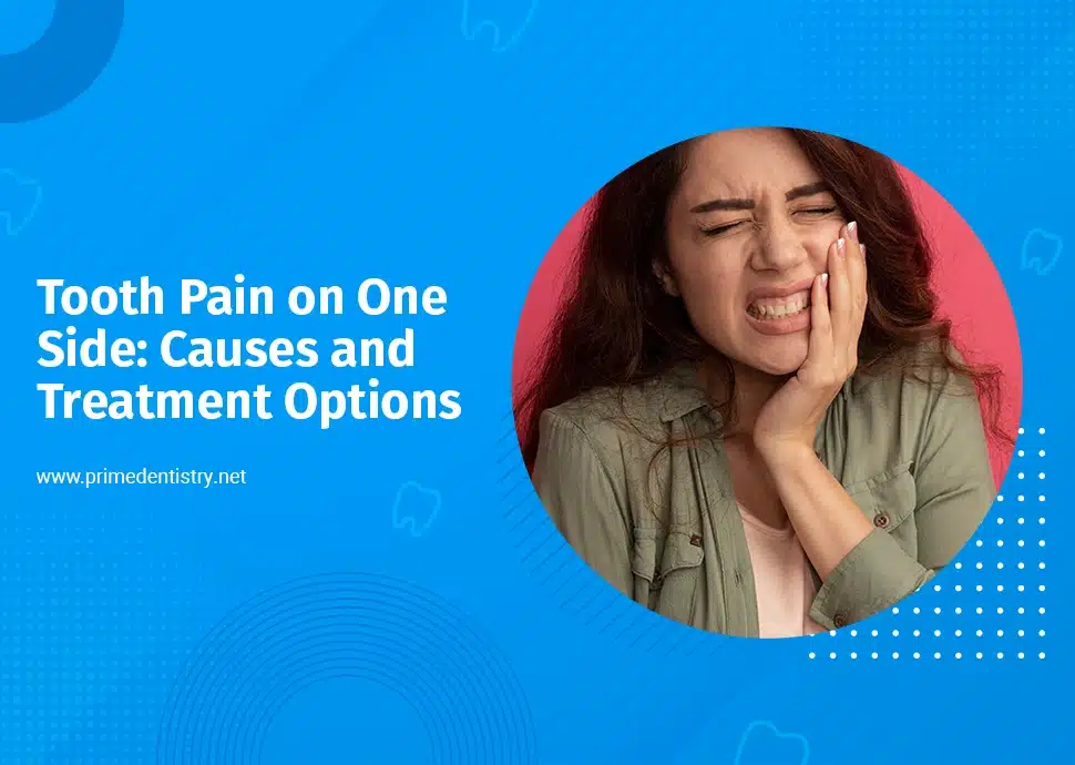 Tooth Pain on One Side: Causes and Treatment Options – Prime Dentistry